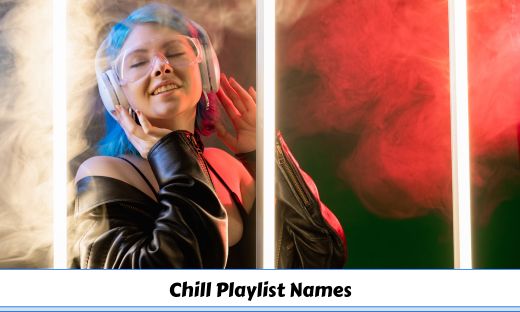 366+ Chill Playlist Names (BEST & COOL Ideas)