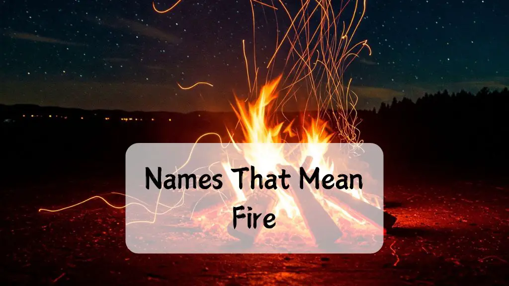 375+ Names That Mean Fire for Boys, Girls, and Beyond