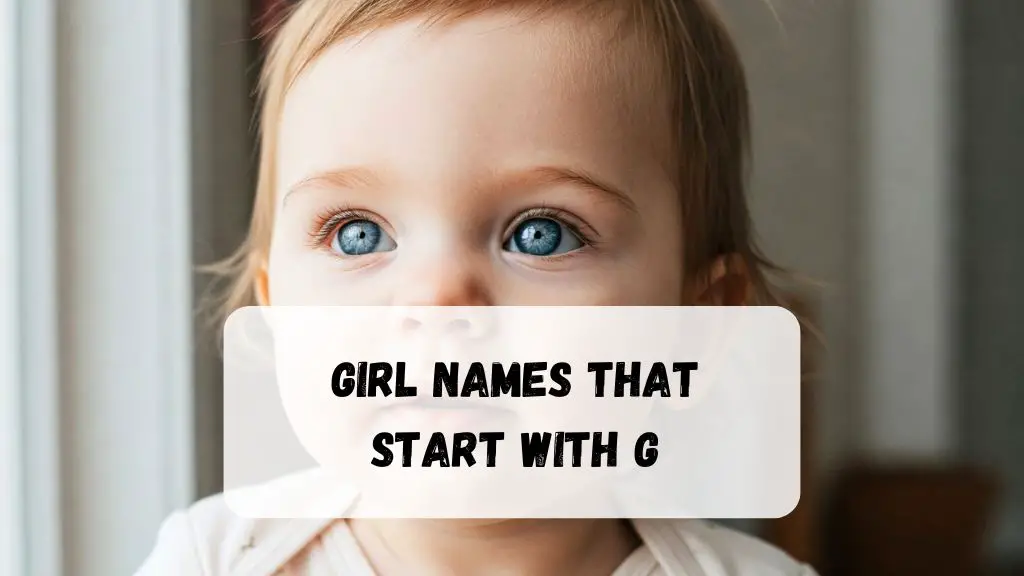 400+ Girl Names That Start With G with Meanings for Your Baby