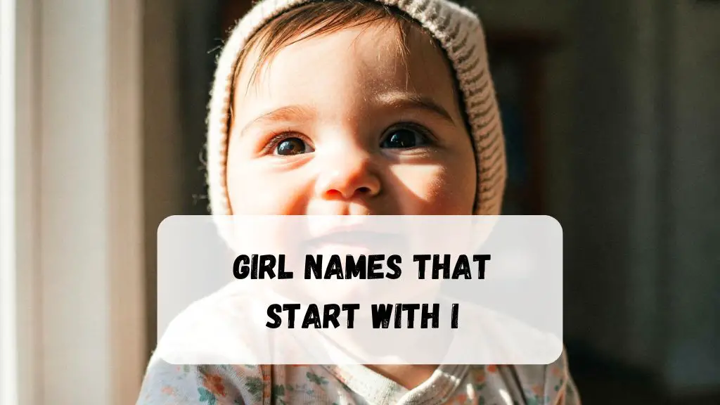 340+ Girl Names That Start With I with Meanings & Origins