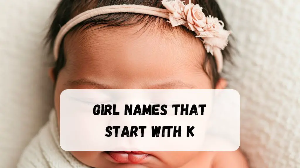 350+ Girl Names That Start With K (Strong, Beautiful, and Rare Options)