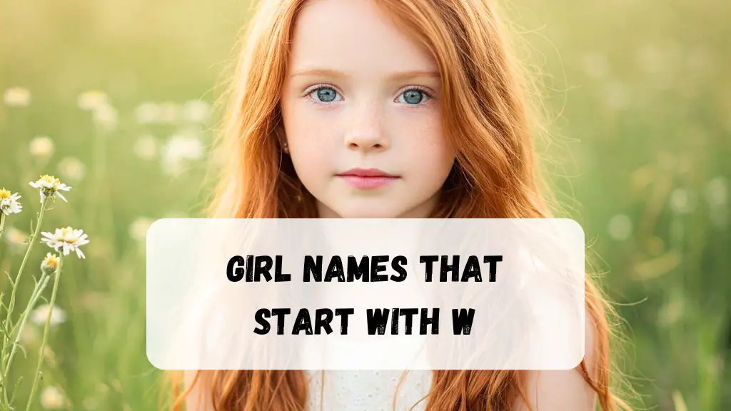 360+ Girl Names That Start With W (Wonderful, Unique & Powerful Options)