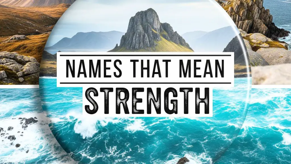 360+ Names That Mean Strength (Strong, Brave & Beautiful Options)