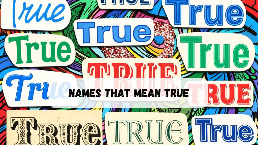 375+ Names That Mean True That Celebrate Honesty & Integrity