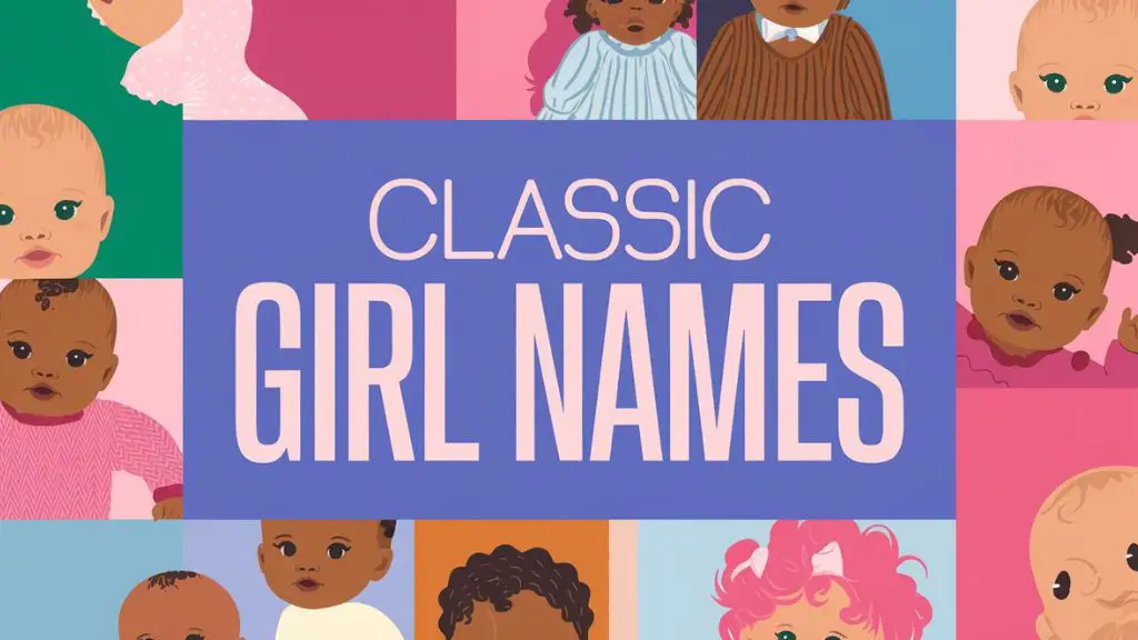 300+ Classic Girl Names That Stand the Test of Time