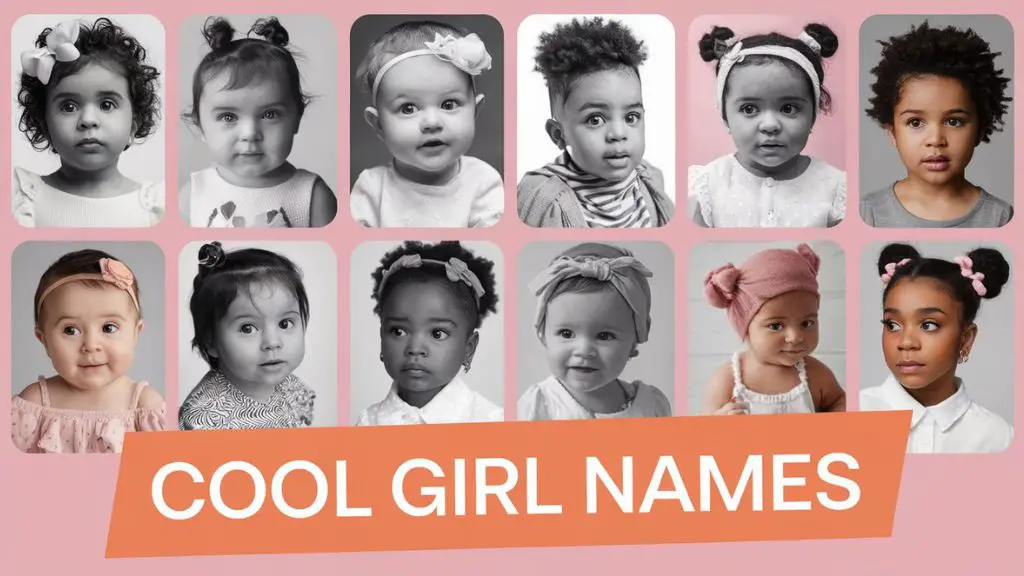 300+ Cool Girl Names (Unique and Meaningful Options)