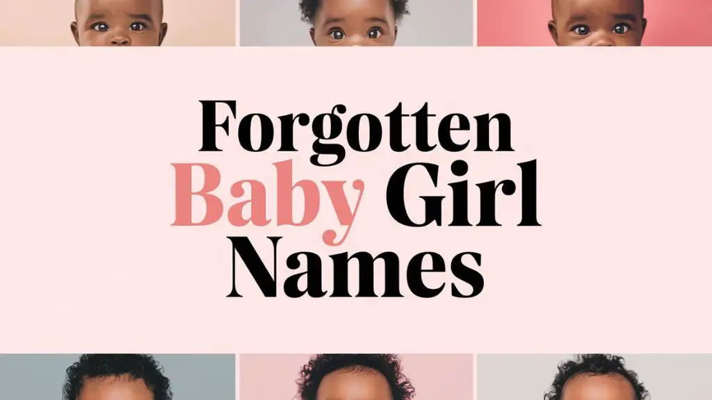 300+ Forgotten Baby Girl Names (Vintage Treasures Making a Comeback)