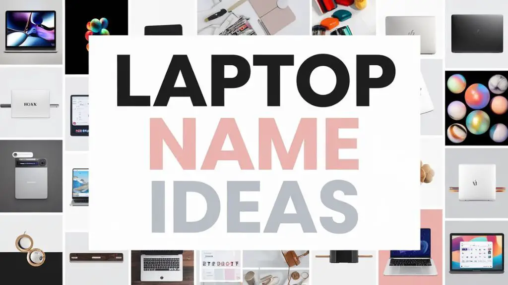 300+ Laptop Name Ideas to Personalize Your Device