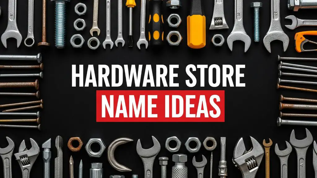 300+ Hardware Store Name Ideas That'll Make Your Business Unforgettable