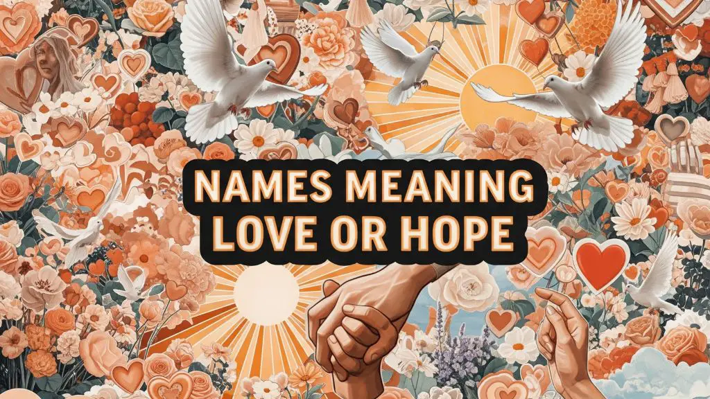 300+ Names Meaning Love or Hope (Beautiful Choices That Speak to Your ...