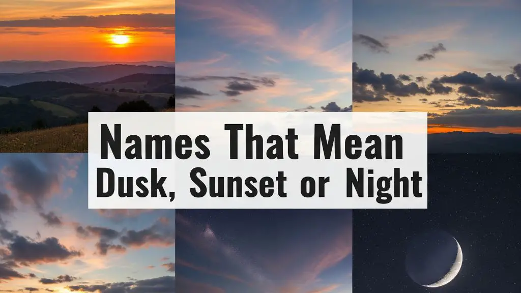 300+ Names That Mean Dusk Sunset or Night (for Babies and Characters)