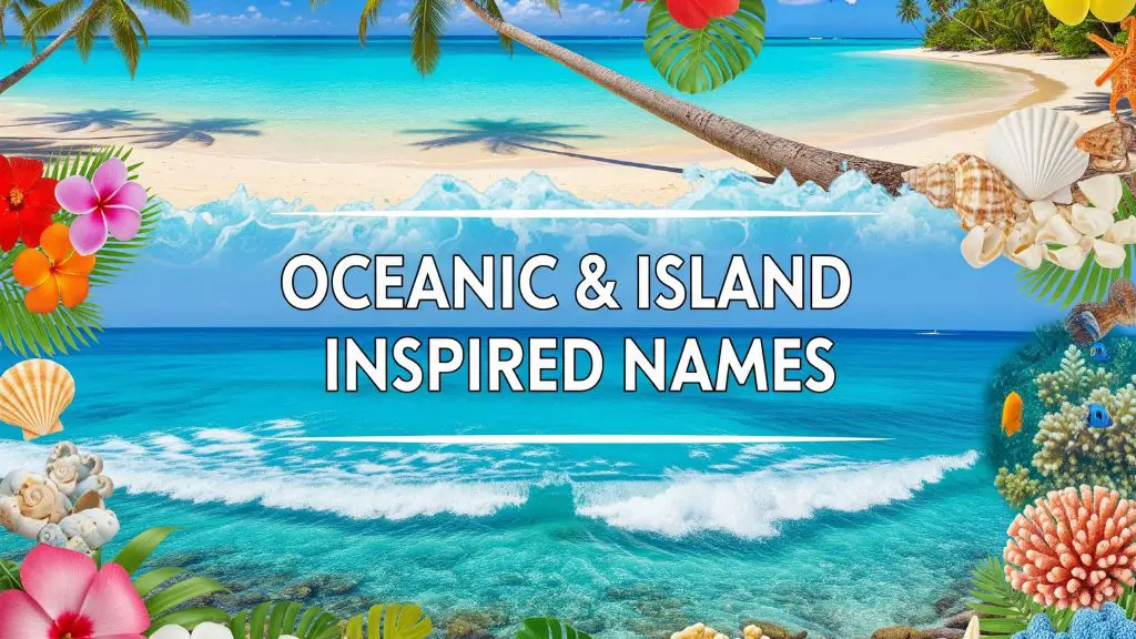 300+ Oceanic & Island Inspired Names (Plus Meanings & Origins)