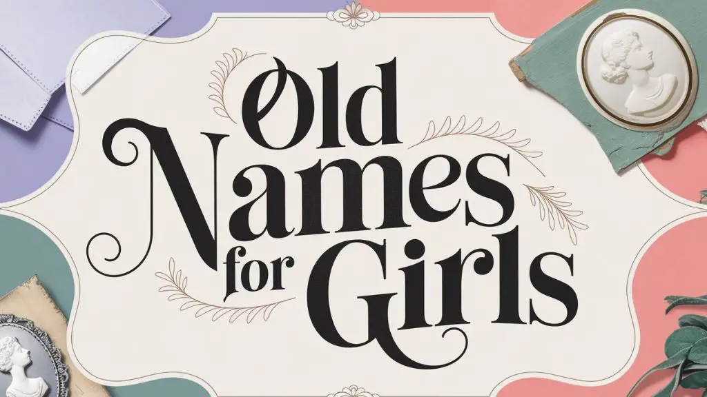 300+ Old Names for Girls (That Are Trending Again)