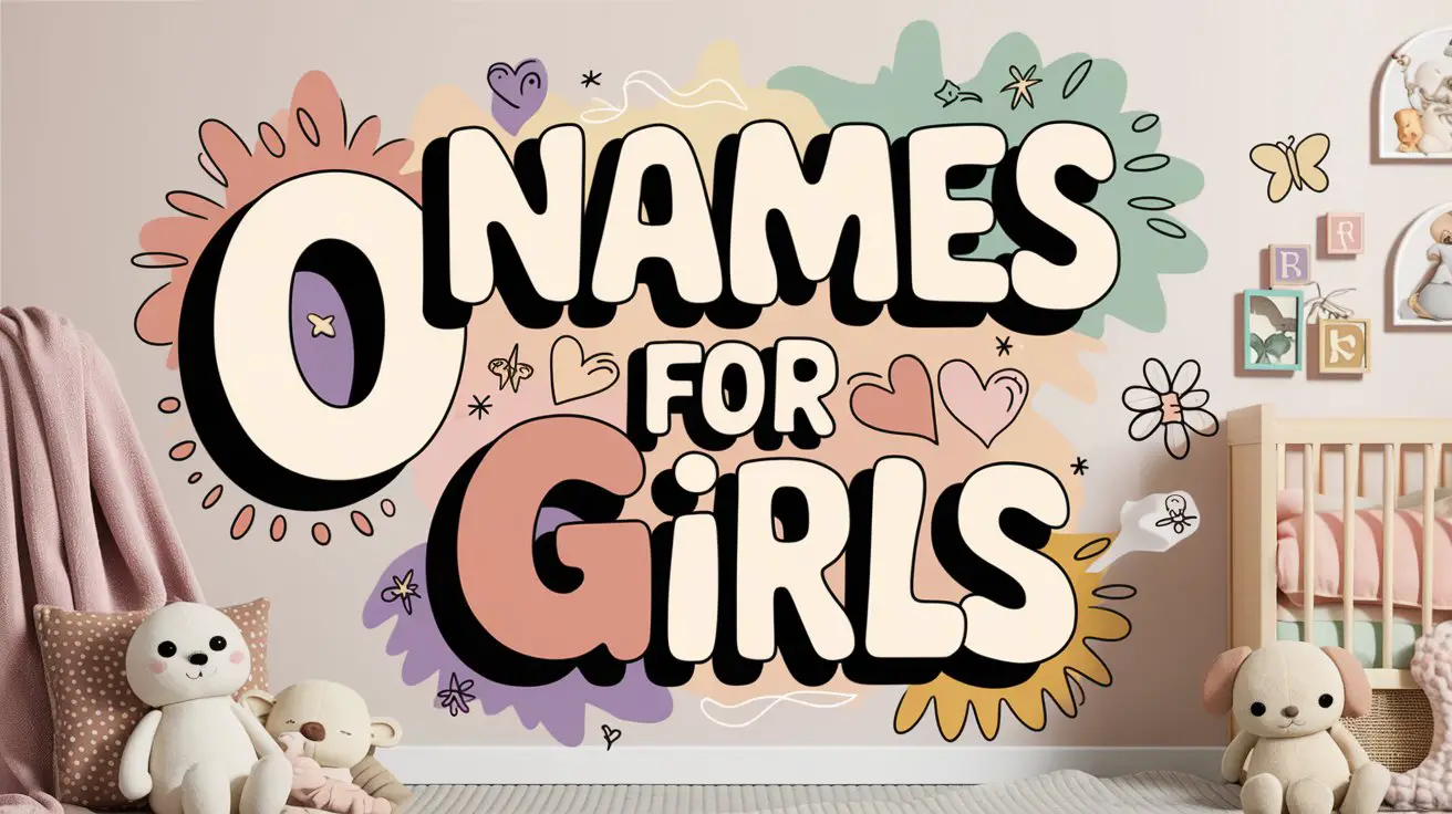 300+ O Names for Girls (Beautiful & Unique Options)