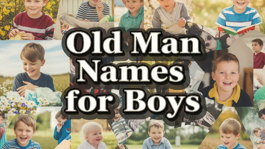 300+ Old Man Names for Boys (with Meaning)