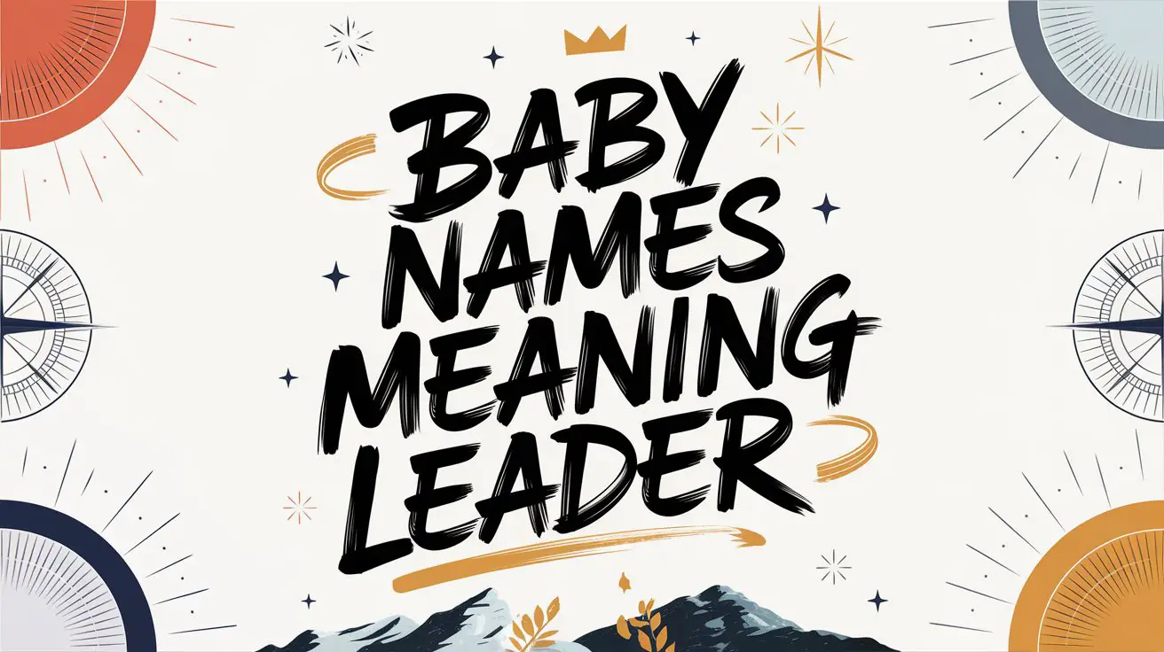 300+ Baby Names Meaning Leader (That Inspire Strength & Confidence)