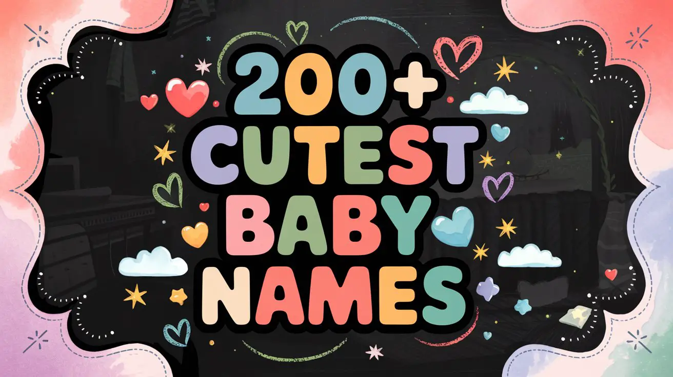 200+ Cutest Baby Names (for Boys and Girls You'll Love)