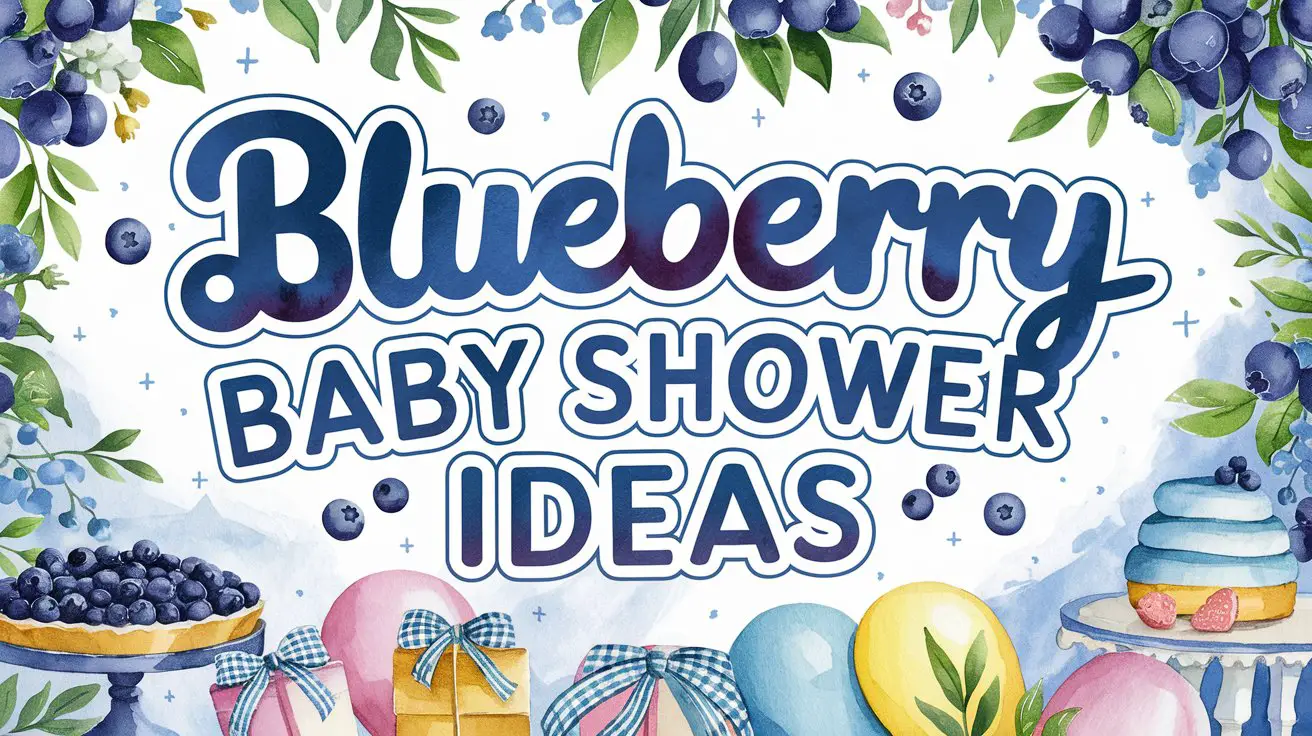 Blueberry Baby Shower Ideas: 15 Berry Sweet Ways to Celebrate
