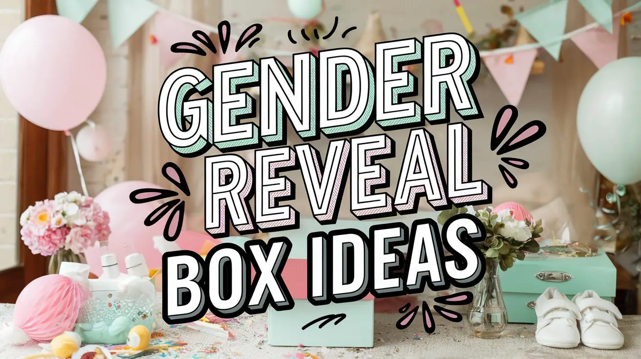 Gender Reveal Box Ideas: 15 Creative Ways to Share Your Baby's Big News
