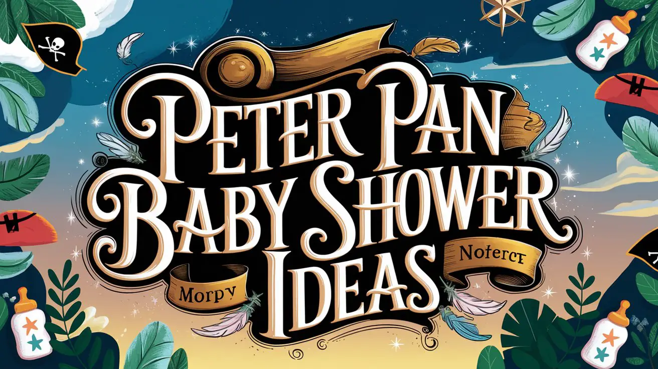 Peter Pan Baby Shower Ideas: 15 Magical Ways to Celebrate in Neverland
