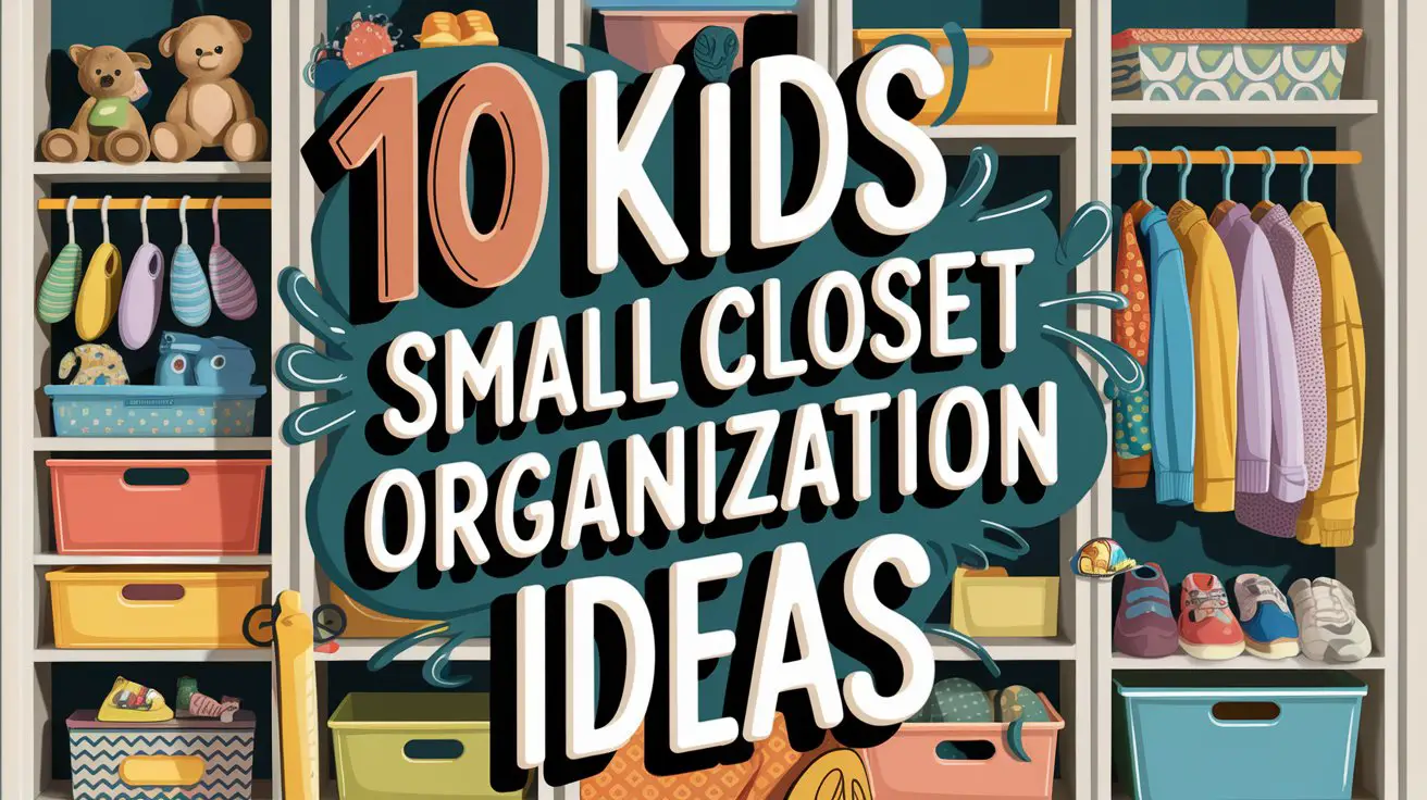Kids Small Closet Organization Ideas: 10 Genius Hacks That Actually Work